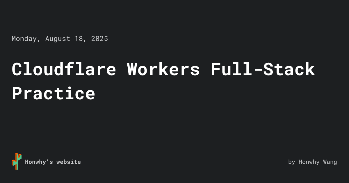 Cloudflare Workers Full-Stack Practice • Honwhy's website